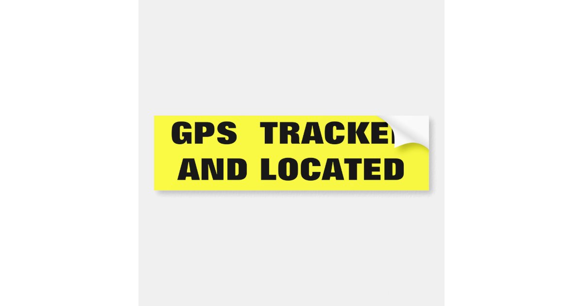 GPS TRACKED AND LOCATED BUMPER STICKER | Zazzle