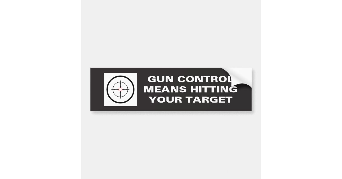 Guns Control Means Hitting Your Target Bumper Sticker | Zazzle