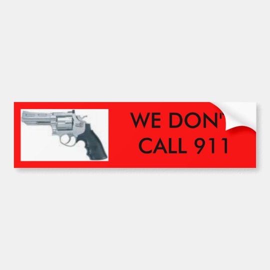 handgun, WE DON'T CALL 911 bumper sticker | Zazzle.ca