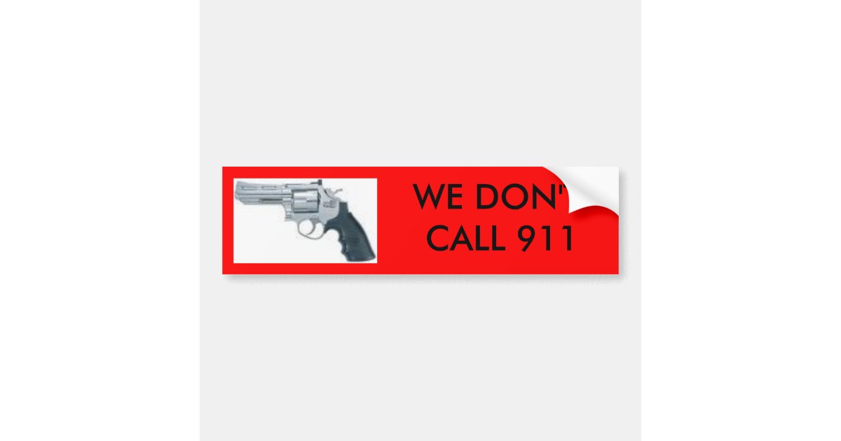 handgun, WE DON'T CALL 911 bumper sticker | Zazzle
