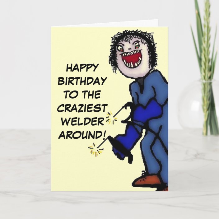 Happy Birthday Crazy Welder Card | Zazzle.ca