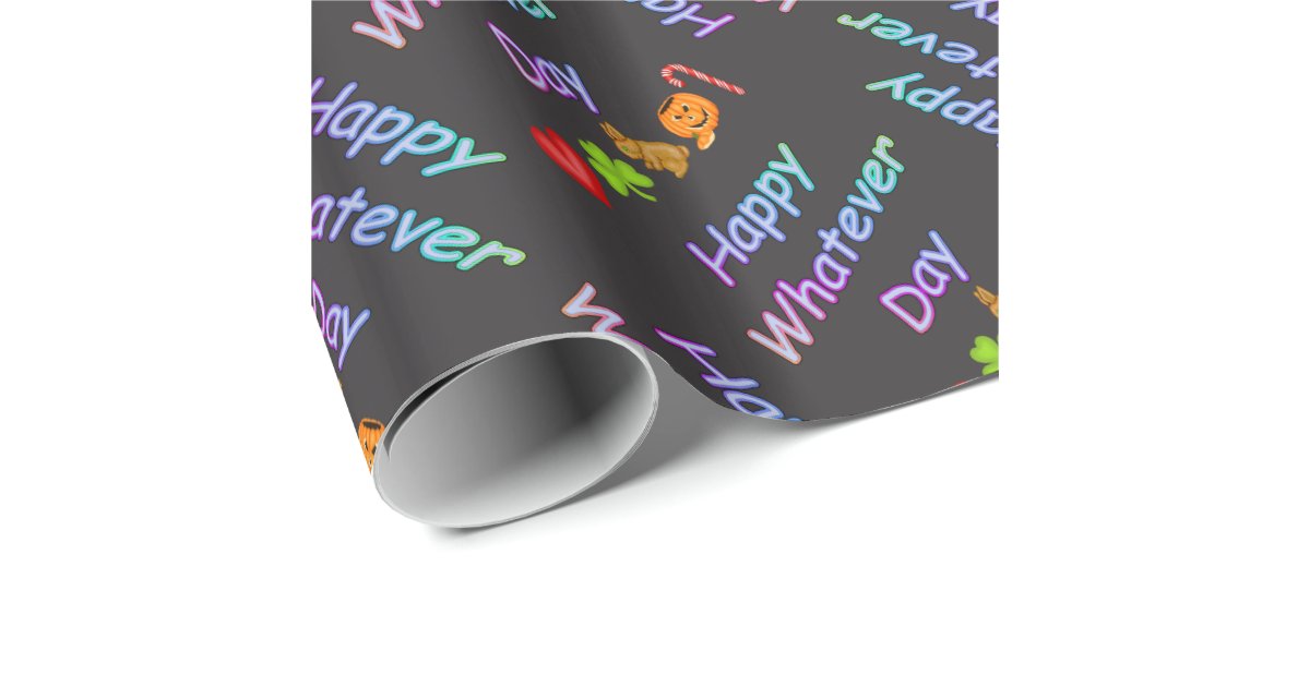 Happy Whatever Day Wrapping Paper | Zazzle