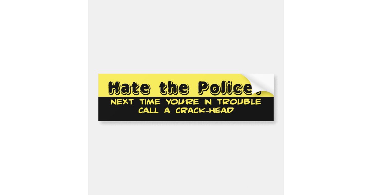 Hate the police? bumper sticker | Zazzle