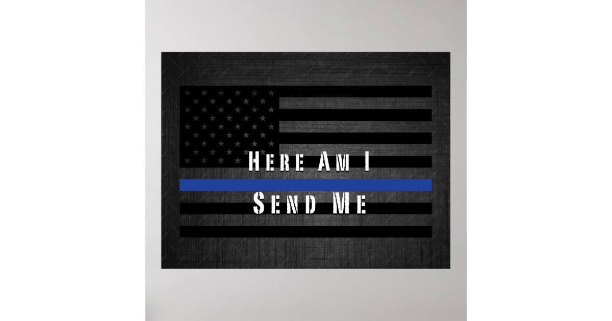 Here Am I Send Me Thin Blue Line Poster | Zazzle