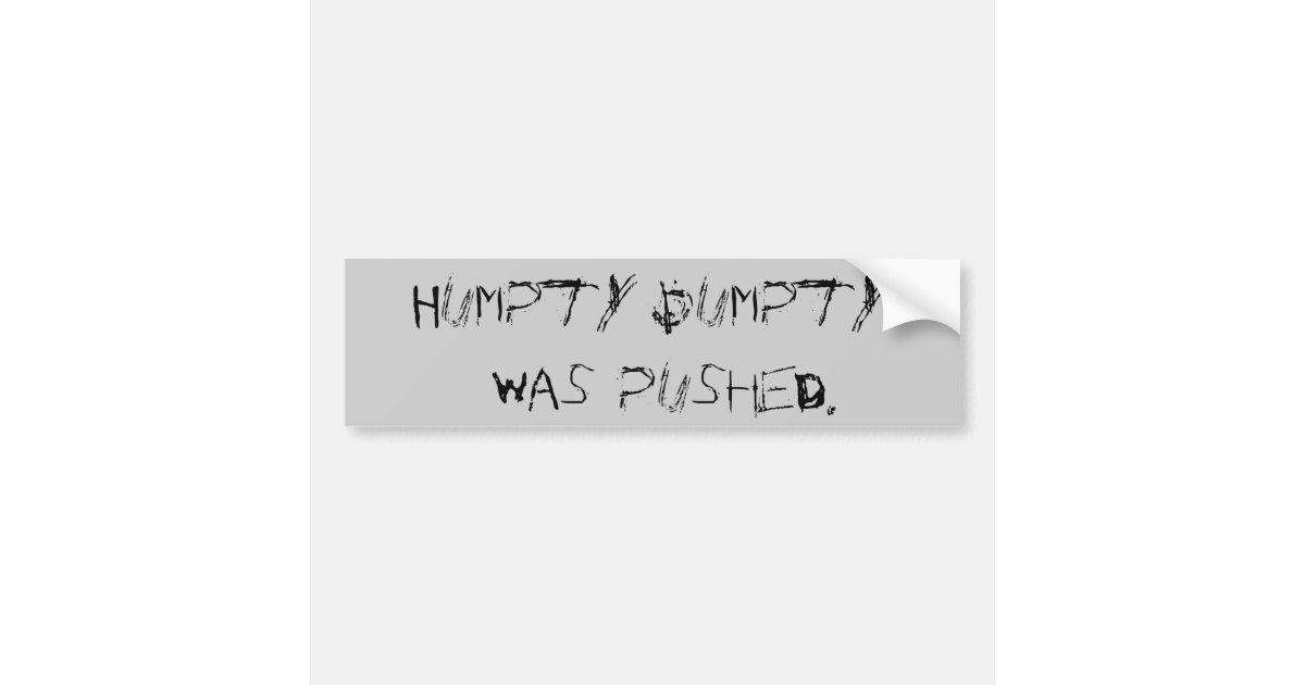 Humpty Dumpty was pushed. Bumper Sticker | Zazzle