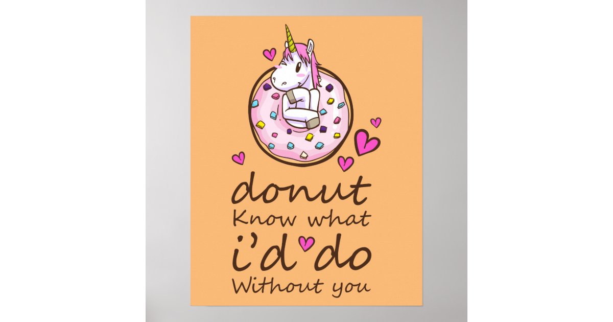 I Donut Know What I'd Do Without You | Unicorn Poster | Zazzle