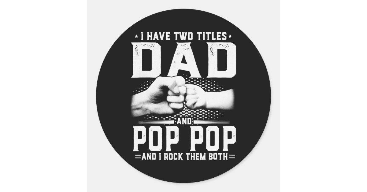 I Have Two Titles Dad And Pop Pop Father's Day Classic Round Sticker ...