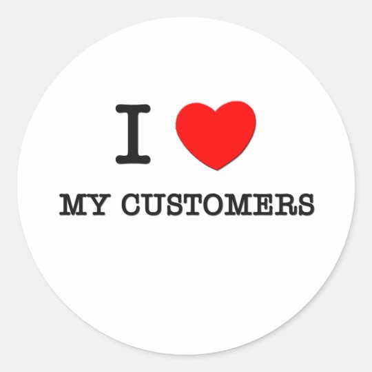 I Love My Customers Classic Round Sticker | Zazzle.ca