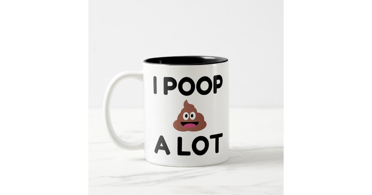 I Poop A Lot Two-Tone Coffee Mug | Zazzle
