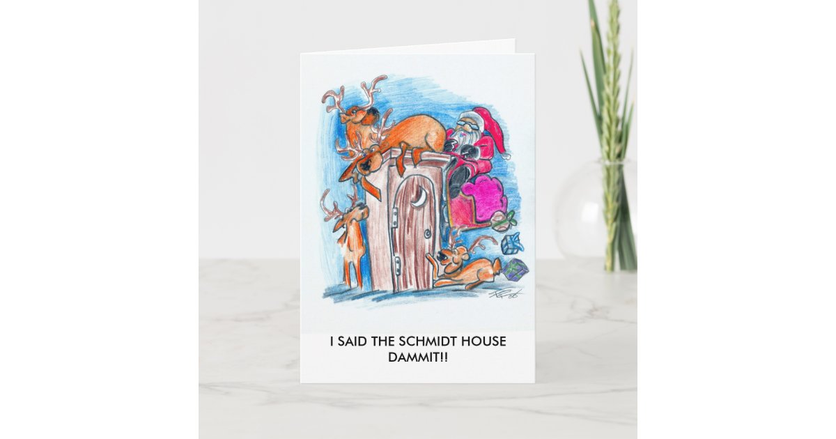 I SAID THE SCHMIDT HOUSE HOLIDAY CARD | Zazzle