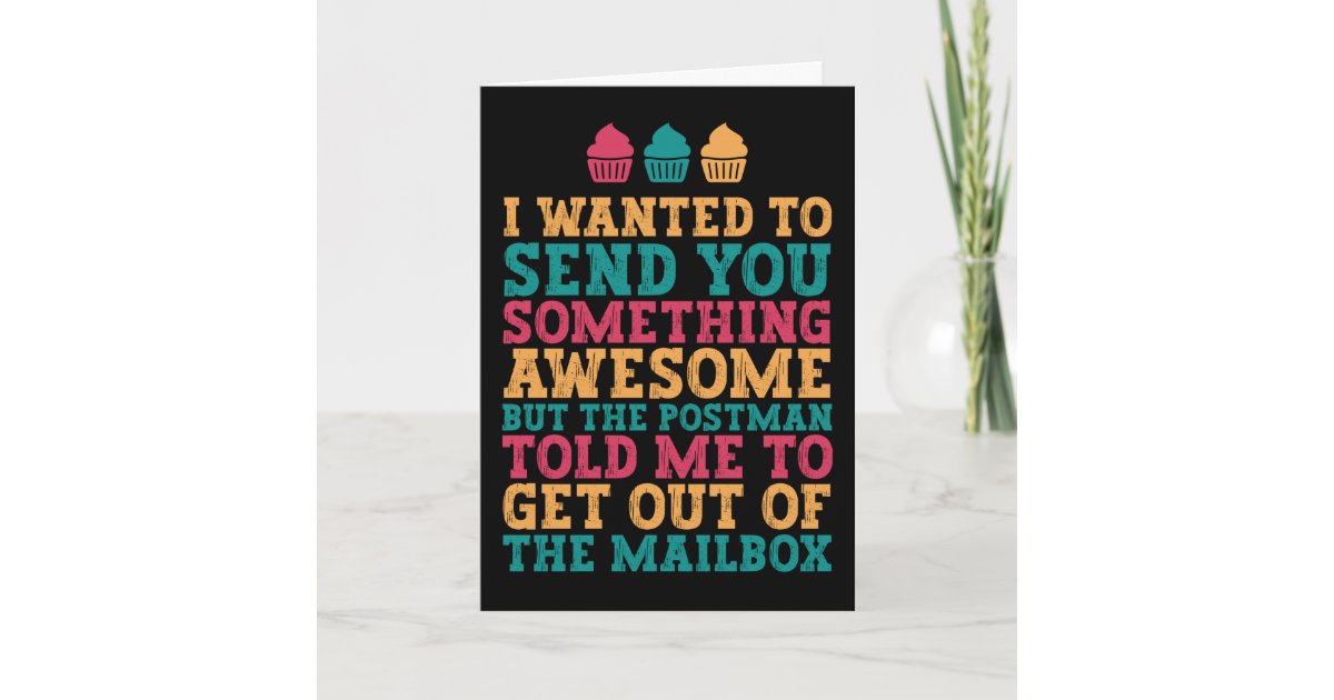 I Wanted To Send Something Awesome Funny Birthday Card | Zazzle