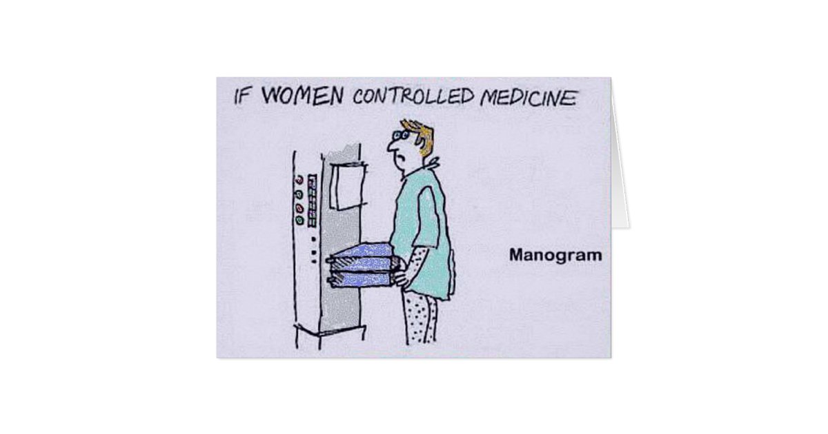 If Women Controlled Medicine- Manogram | Zazzle