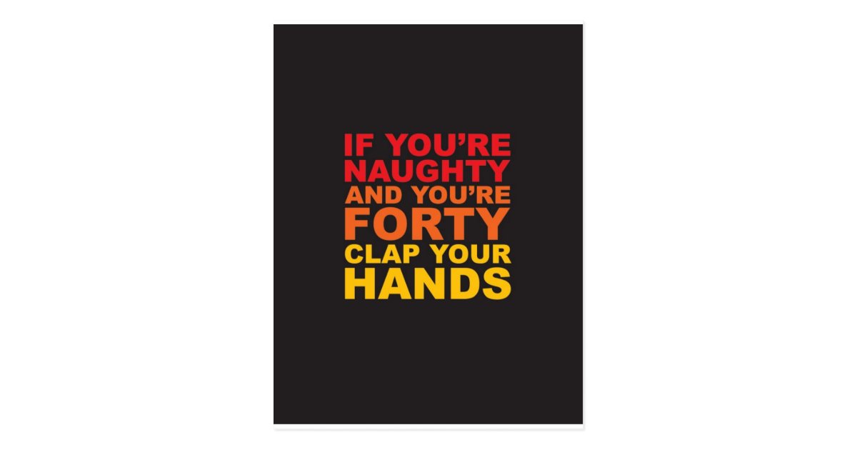 IF YOU'RE NAUGHTY AND YOU'RE FORTY.jpg Postcard | Zazzle.ca