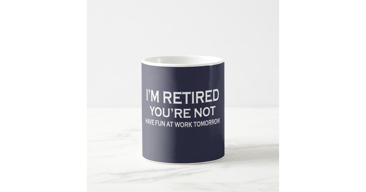 I'm Retired Coffee Mug | Zazzle