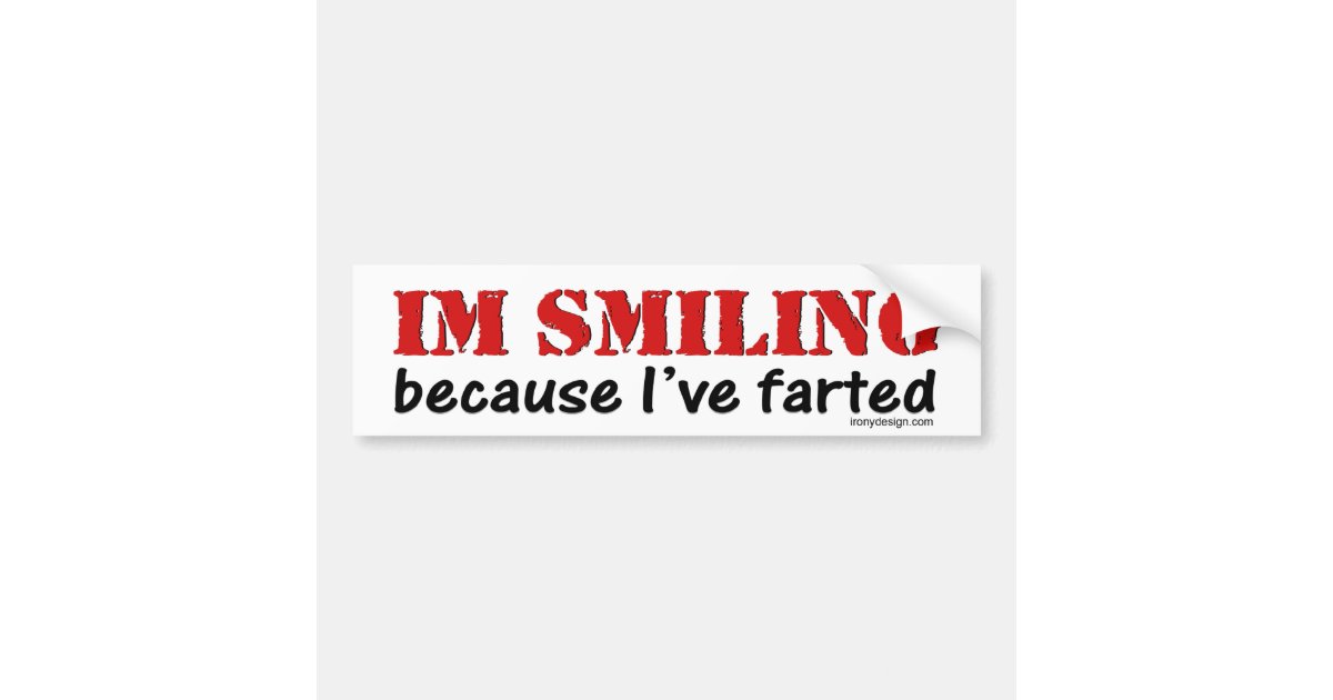 I'm Smiling Because I've Farted Bumpersticker Bumper Sticker | Zazzle