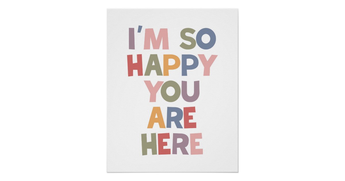 I'm So Happy You Are Here Poster | Zazzle
