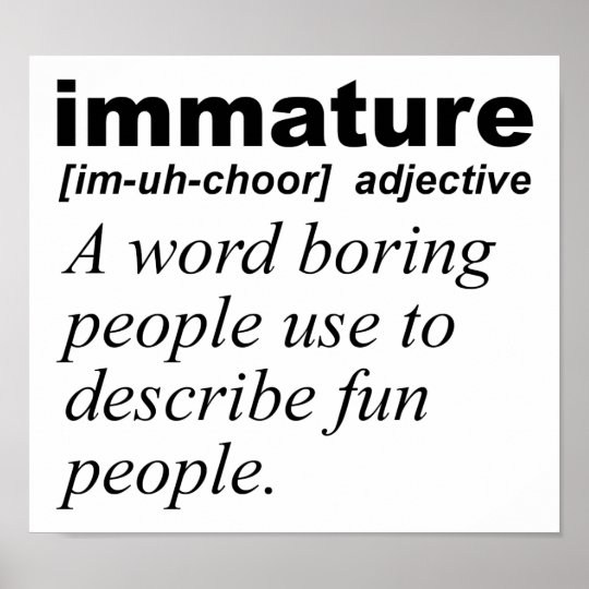 Immature Definition Funny Poster | Zazzle.ca