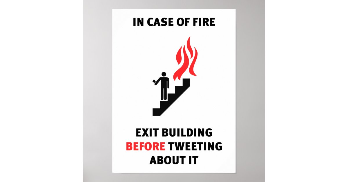 In case of fire, exit building before tweeting… poster | Zazzle