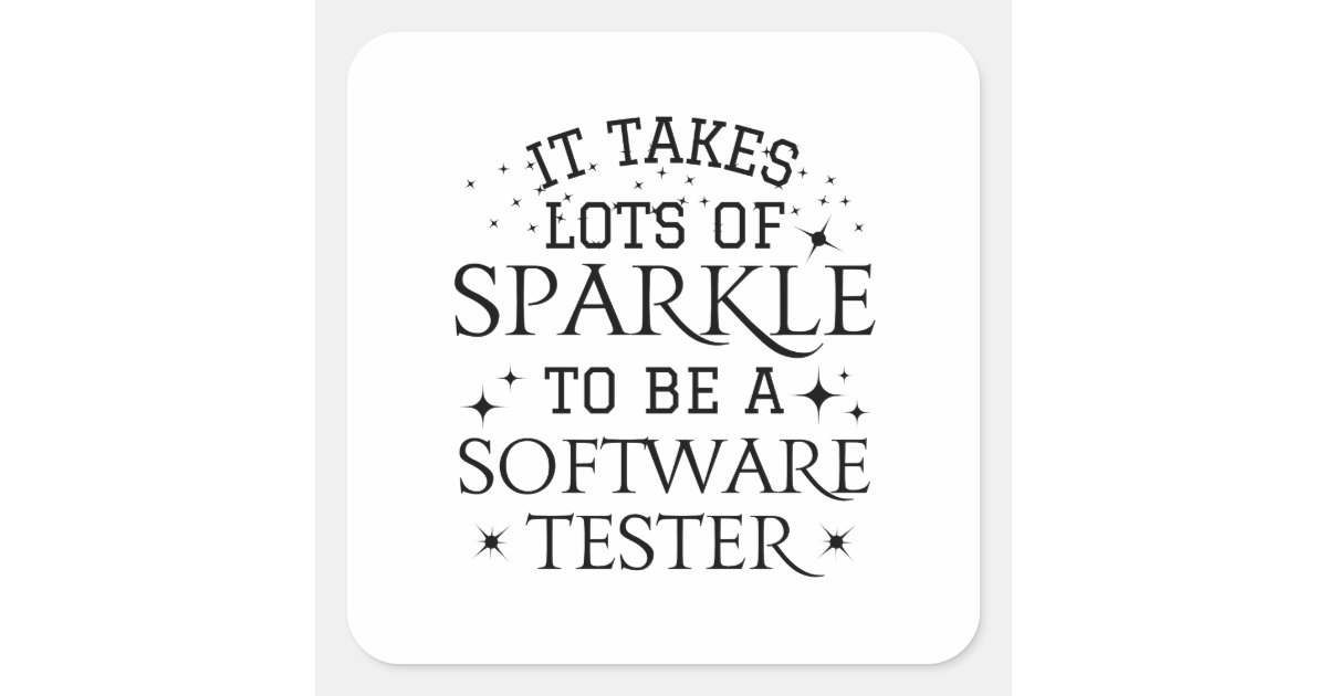It takes a lot of sparkle to be a software tester square sticker | Zazzle