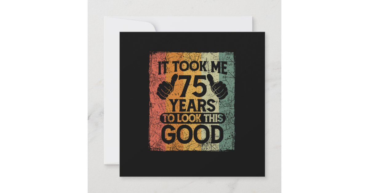 It Took Me 75 Years To Look This Good 75 Birthday Invitation | Zazzle