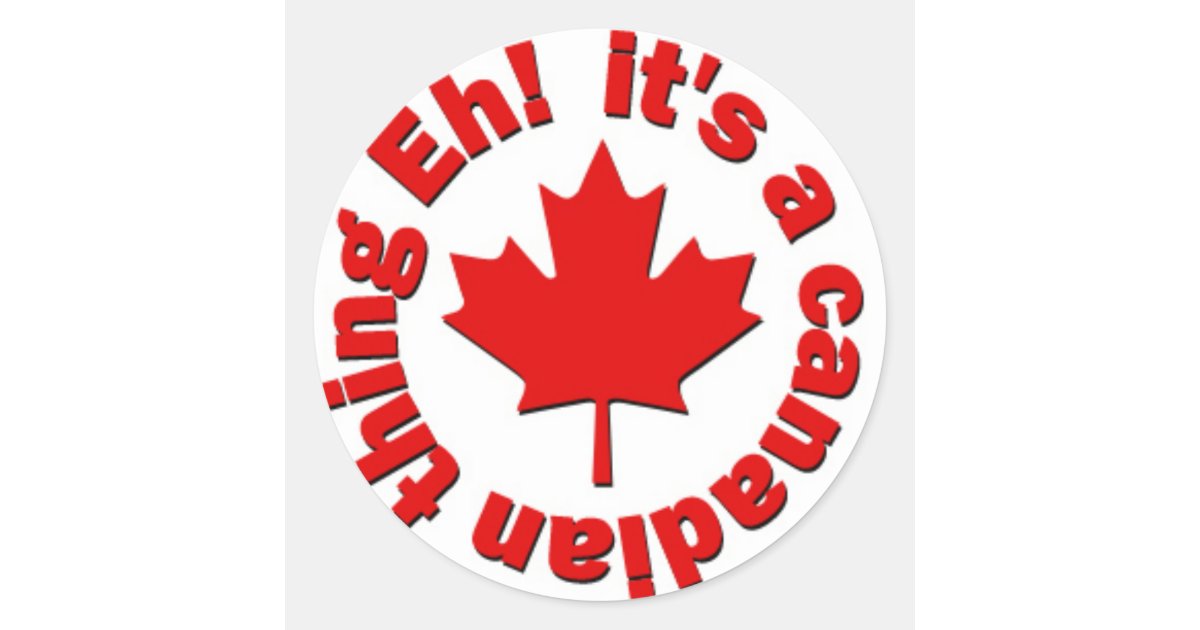 It's a Canadian Thing Eh! Classic Round Sticker | Zazzle