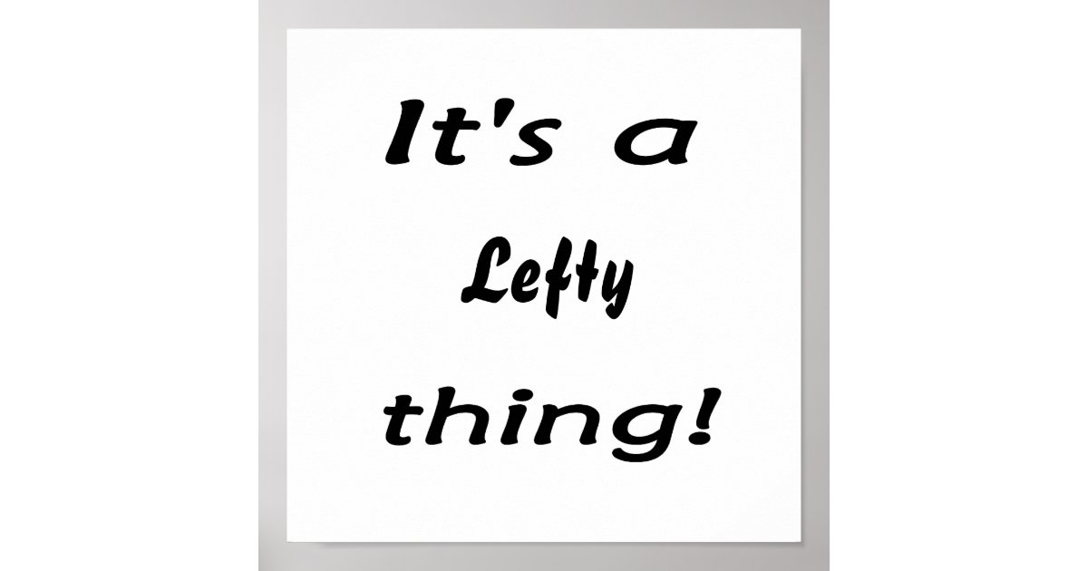 It's a lefty thing! poster | Zazzle