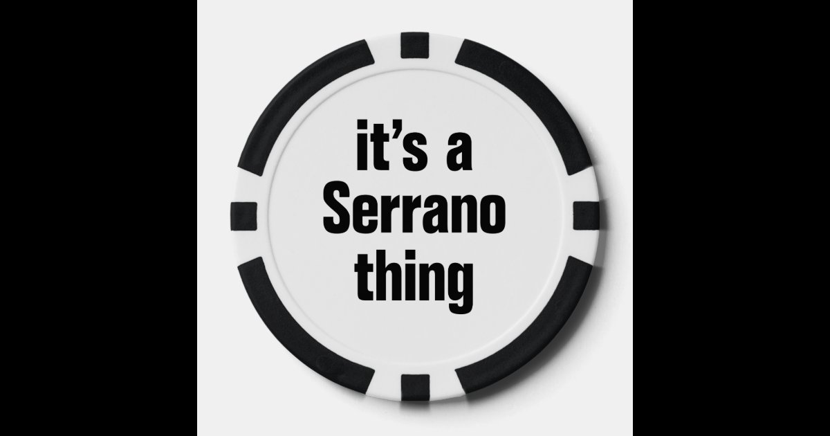 its a serrano thing poker chips | Zazzle