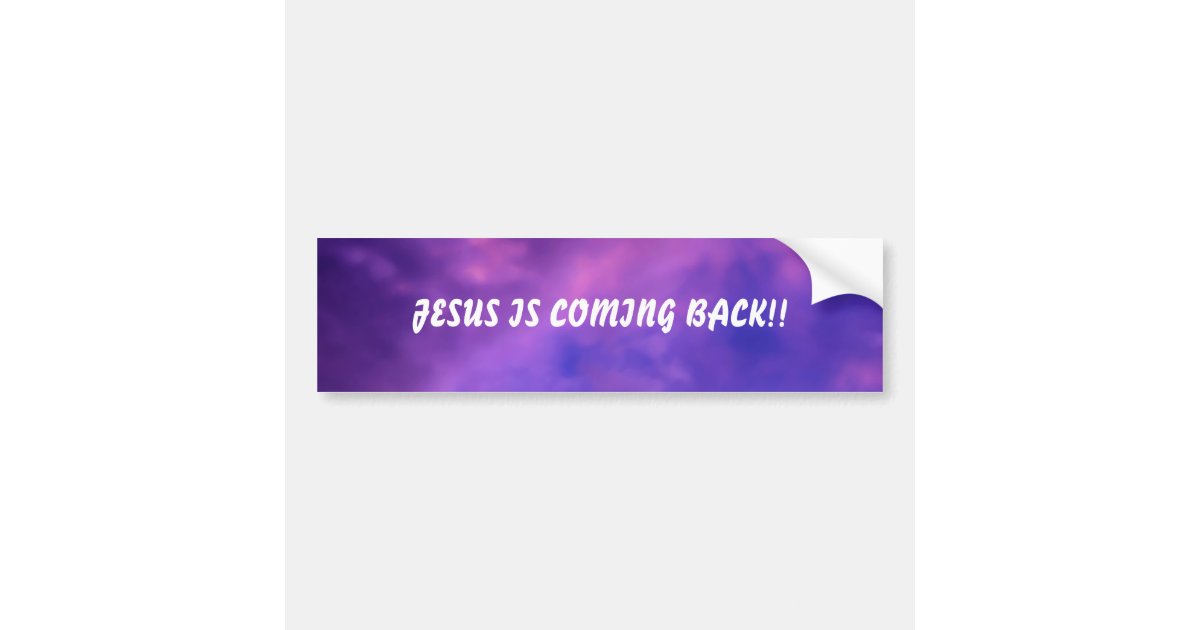 JESUS IS COMING BACK!!... RELIGIOUS BUMPER STICKE BUMPER STICKER | Zazzle