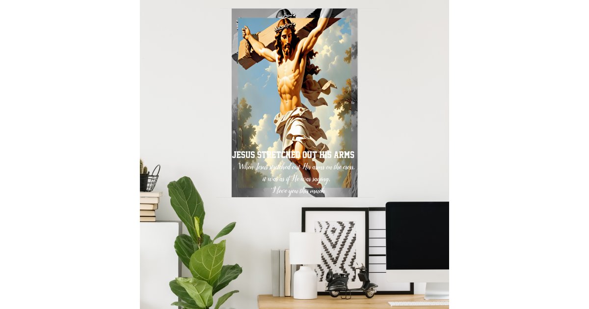 Jesus stretched out His arms Poster | Zazzle