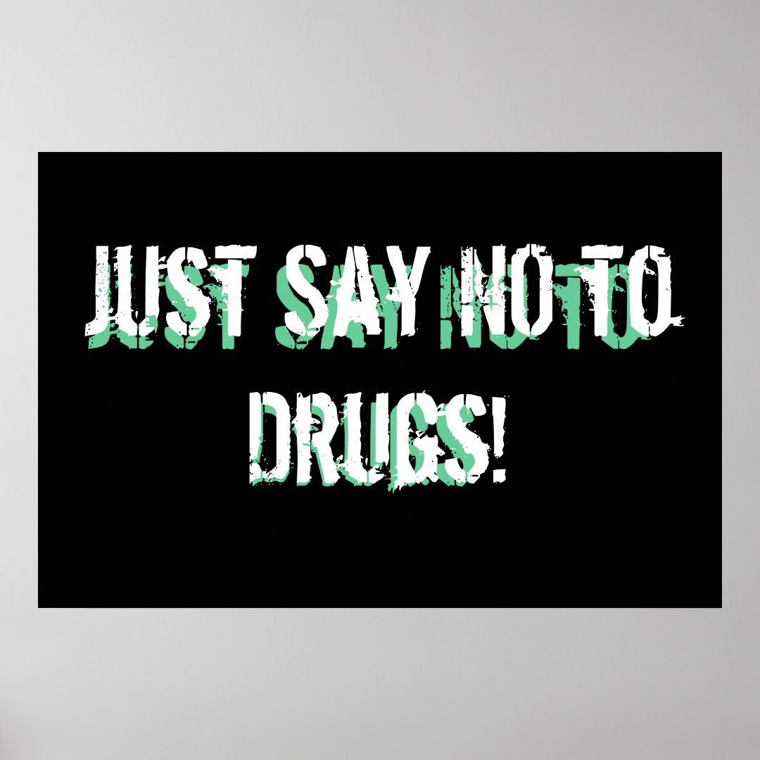 Just say no to drugs! poster | Zazzle