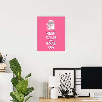 Keep Calm and Bake On Poster Print | Zazzle