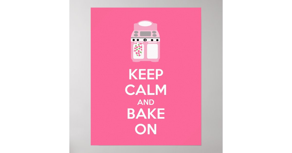 Keep Calm and Bake On Poster Print | Zazzle