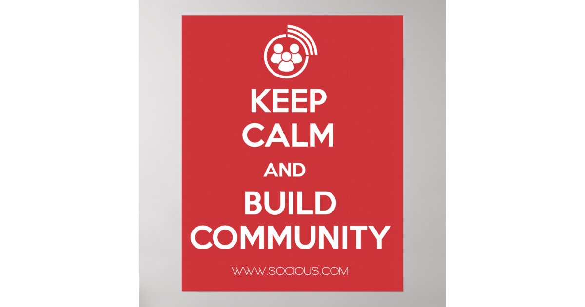 Keep Calm and Build Community Poster | Zazzle