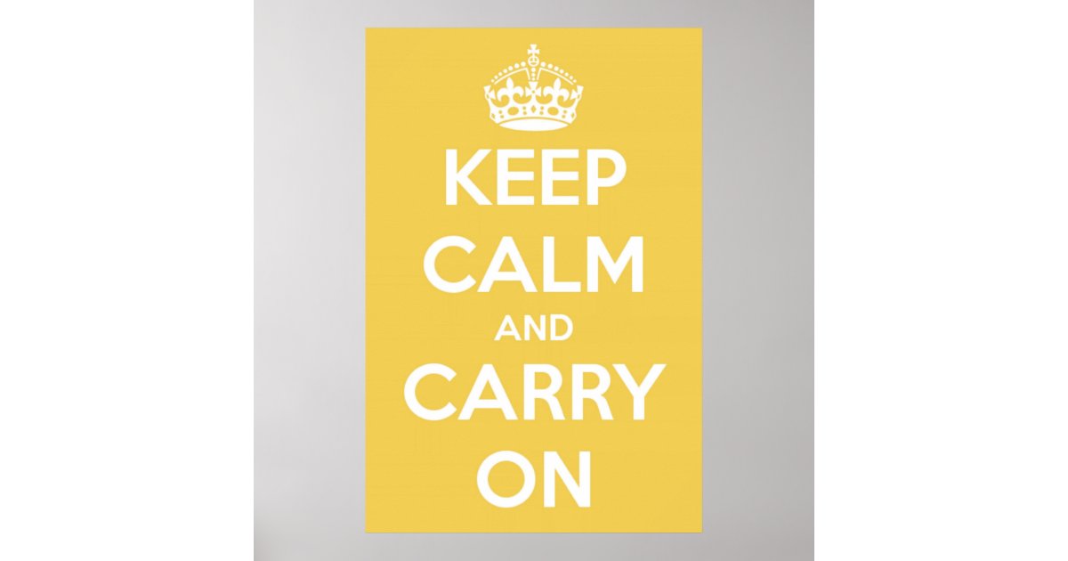 Keep Calm and Carry On Yellow and White Poster | Zazzle