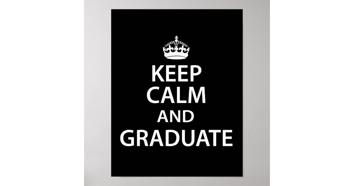 Keep Calm and Graduate Funny Graduation Poster | Zazzle