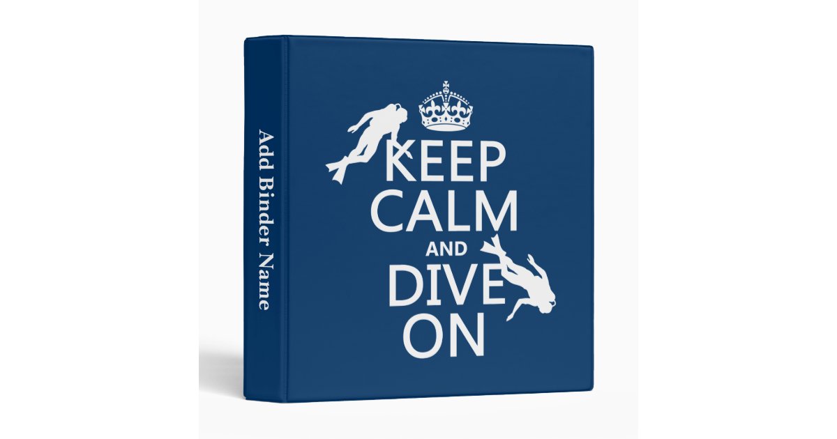 Keep Calm and (scuba) Dive On (in any colour) Binder | Zazzle