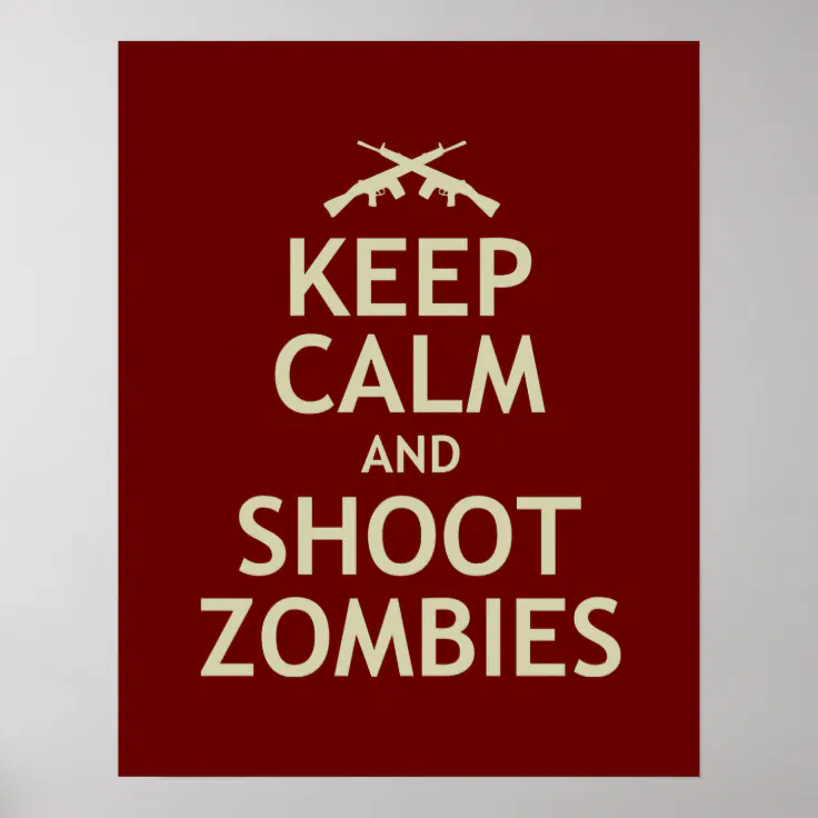 Keep Calm and Shoot Zombies Poster | Zazzle