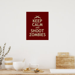 Keep Calm and Shoot Zombies Poster | Zazzle