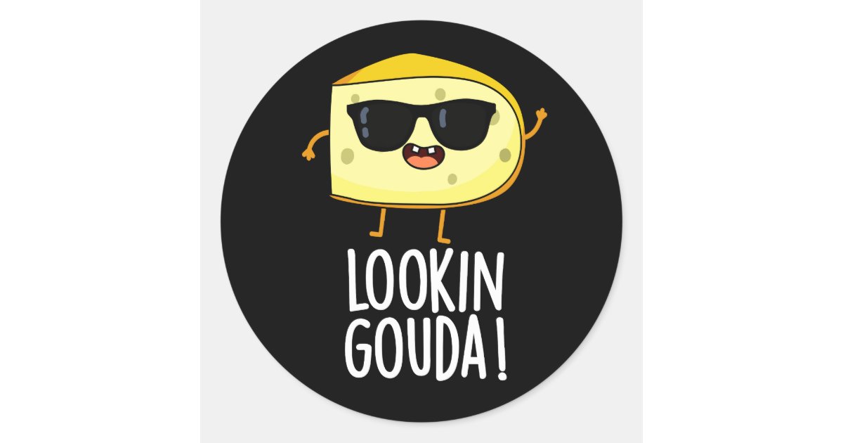 Looking Gouda Funny Cheese Pun Dark BG Classic Round Sticker | Zazzle