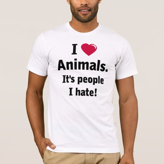 Love Animals Hate People T-shirt | Zazzle.ca