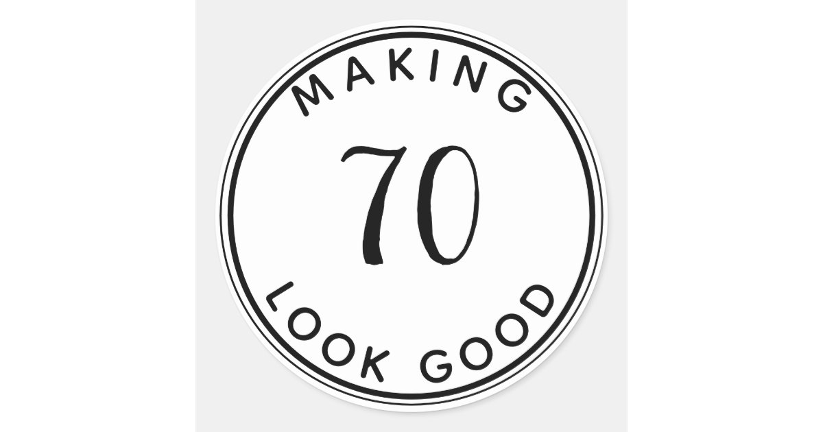 Making 70 Look Good 70th Birthday Party Classic Round Sticker | Zazzle