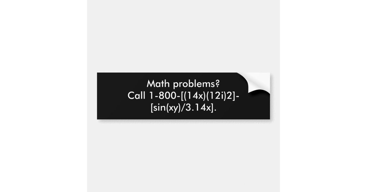 Math problems? Call 1-800-[(14x)(12i)2]-[sin(x... Bumper Sticker | Zazzle