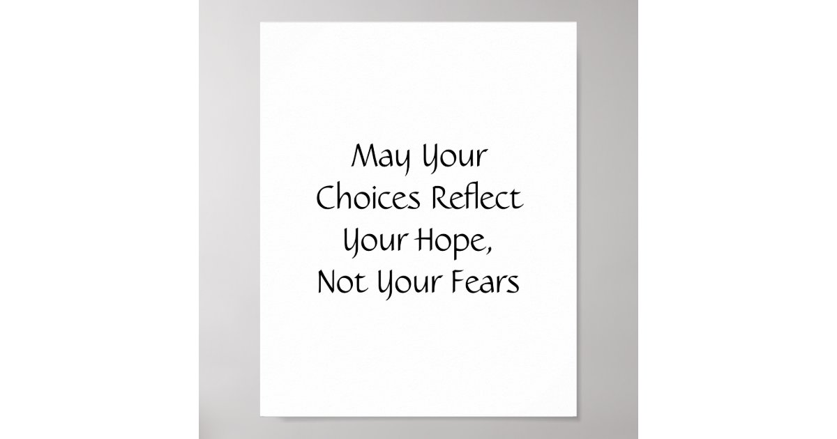 May Your Choices Reflect Your Hope, Not Your Fears Poster | Zazzle