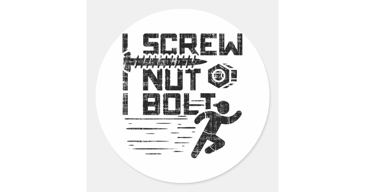 Mechanic - I Screw I Nut I Bolt Classic Round Sticker | Zazzle