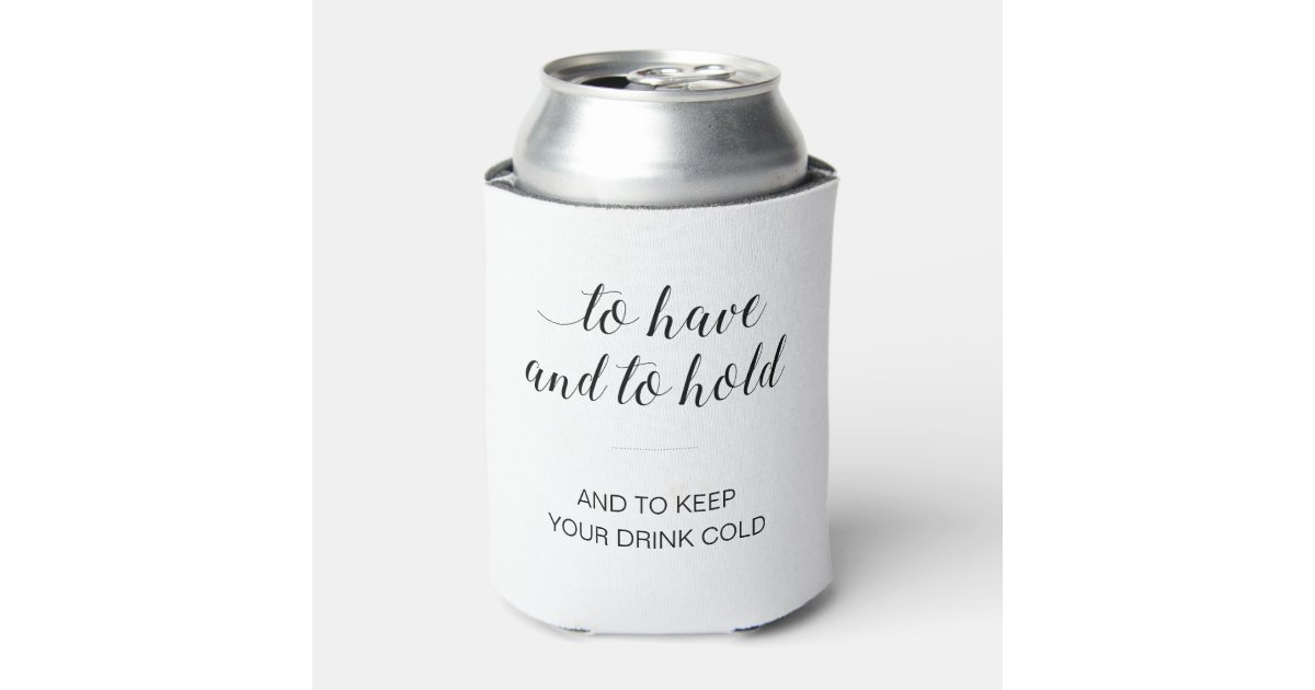 Modern To Have And To Hold Keep Drink Cold Wedding Can Cooler | Zazzle
