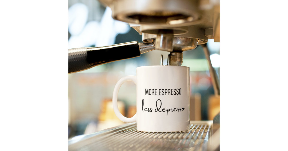 More Espresso Less Depresso Mug | Zazzle