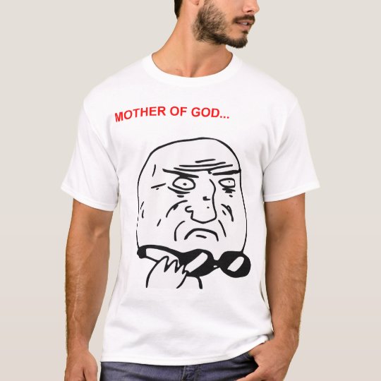 Mother of God Rage Face Comic Meme T-Shirt | Zazzle.ca