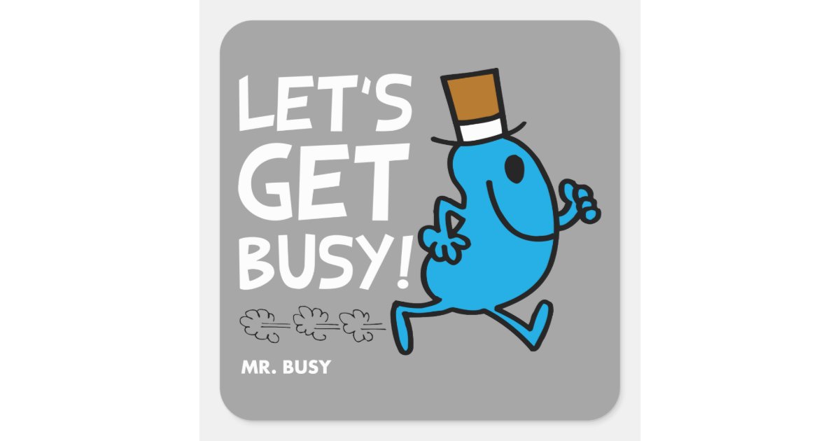 Mr. Busy | Let's Get Busy White Text Square Sticker | Zazzle