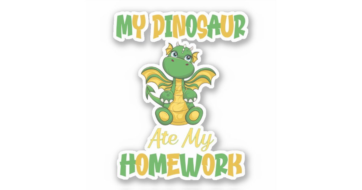 My Dinosaur Ate My Homework Sticker | Zazzle