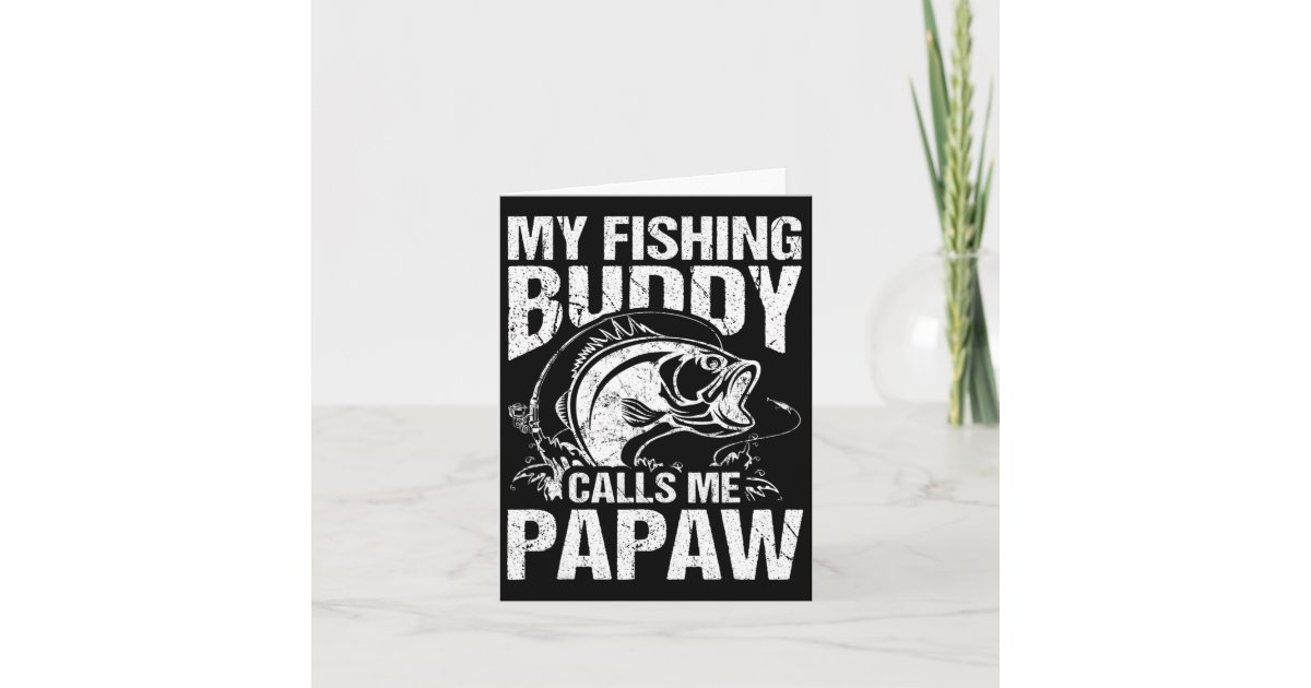 My Fishing Buddy Calls Me Papaw Father's Day Fishe Card | Zazzle